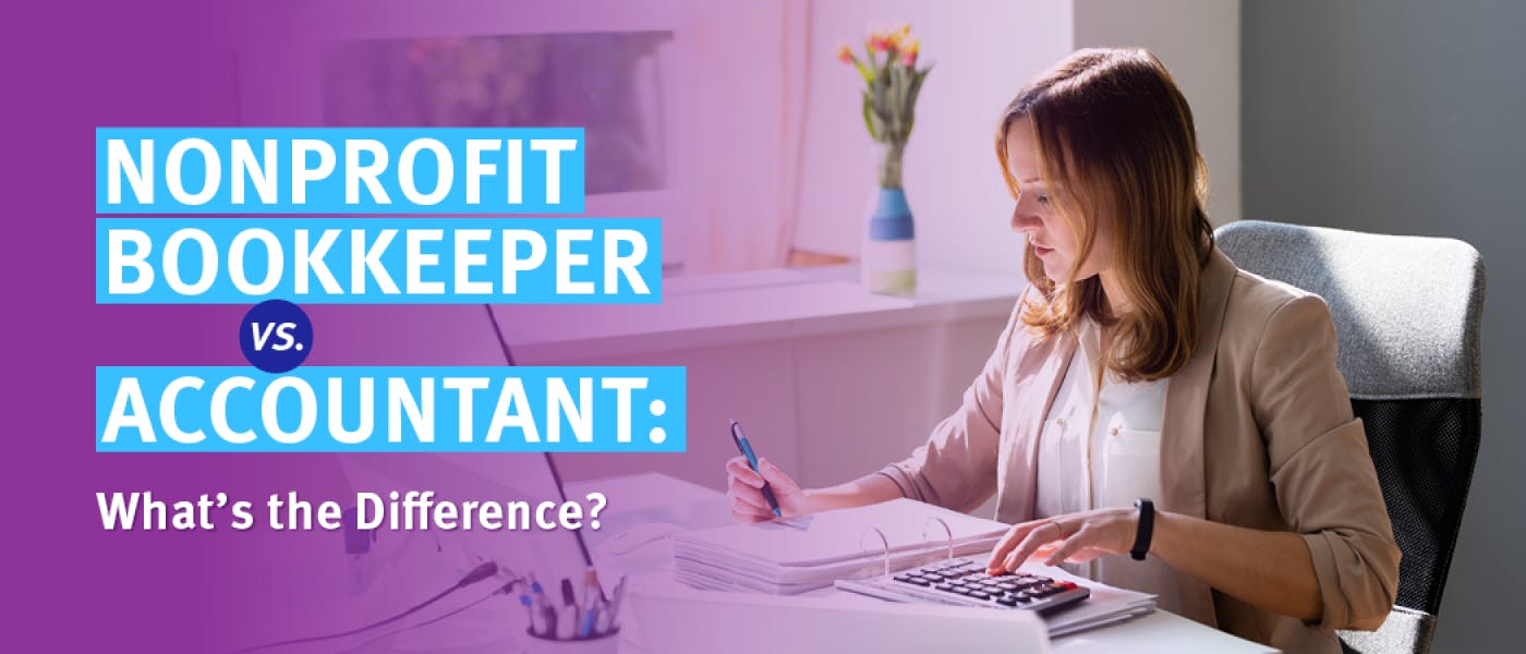 Nonprofit Bookkeeper vs. Accountant: What’s the Difference?
