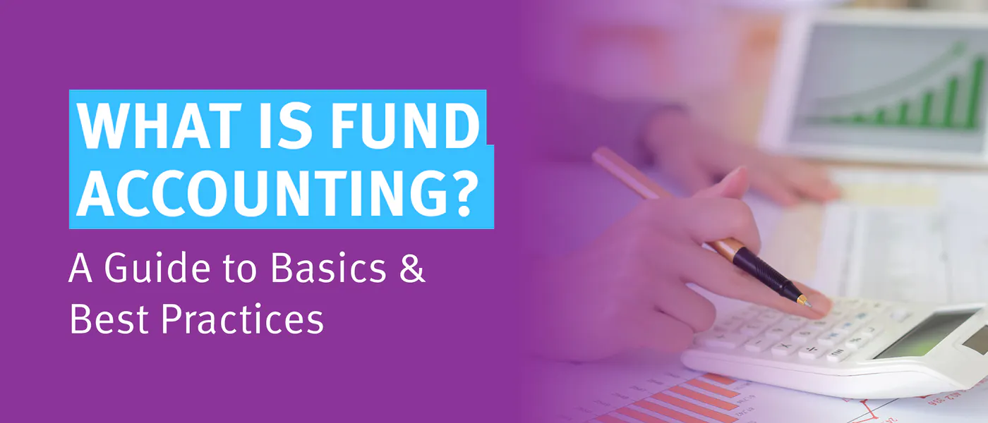 What Is Fund Accounting? A Guide to Basics & Best Practices