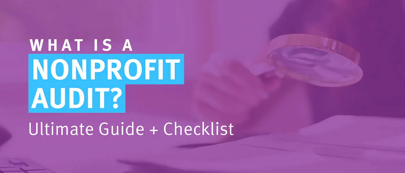 What Is a Nonprofit Audit? Ultimate Guide + Checklist